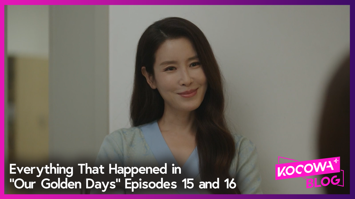Everything That Happened in “Our Golden Days” Episodes 15 and 16 | KOCOWA+