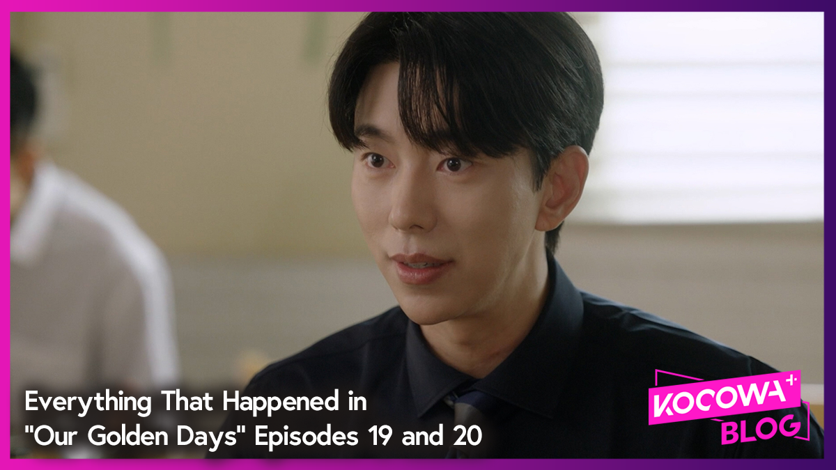 Everything That Happened in “Our Golden Days” Episodes 19 and 20