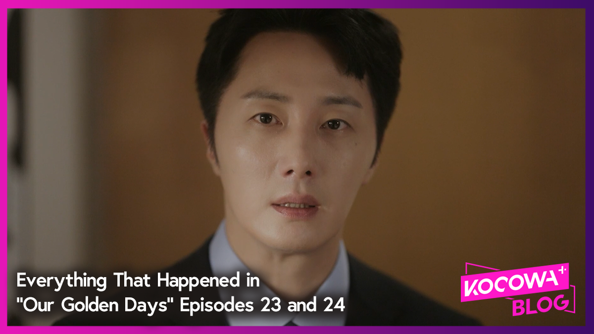 Everything That Happened in “Our Golden Days” Episodes 23 and 24 | KOCOWA+