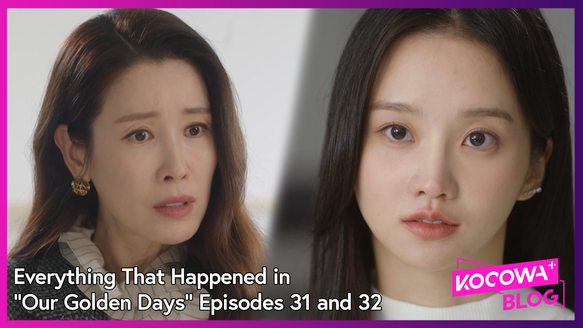 Everything That Happened in “Our Golden Days” Episodes 31 and 32 | KOCOWA+