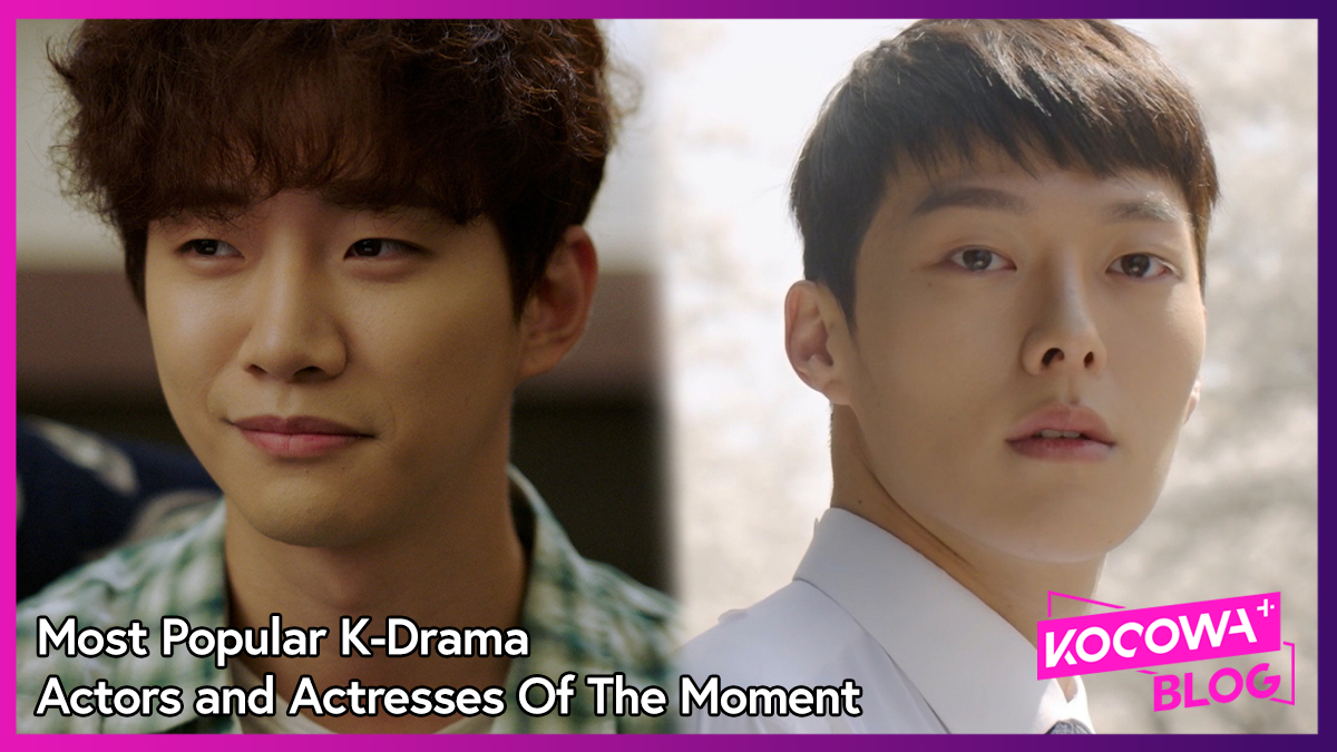 Most Popular K-Drama Actors and Actresses Of The Moment | KOCOWA+