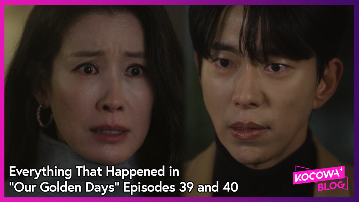 Everything That Happened in “Our Golden Days” Episodes 39 and 40 | KOCOWA+