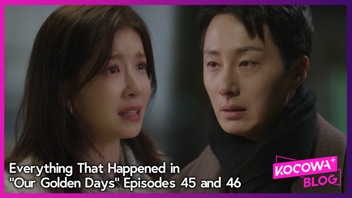 Everything That Happened in “Our Golden Days” Episodes 45 and 46 | KOCOWA+