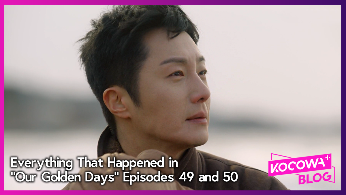 Everything That Happened in “Our Golden Days” Episodes 49 and 50 | KOCOWA+