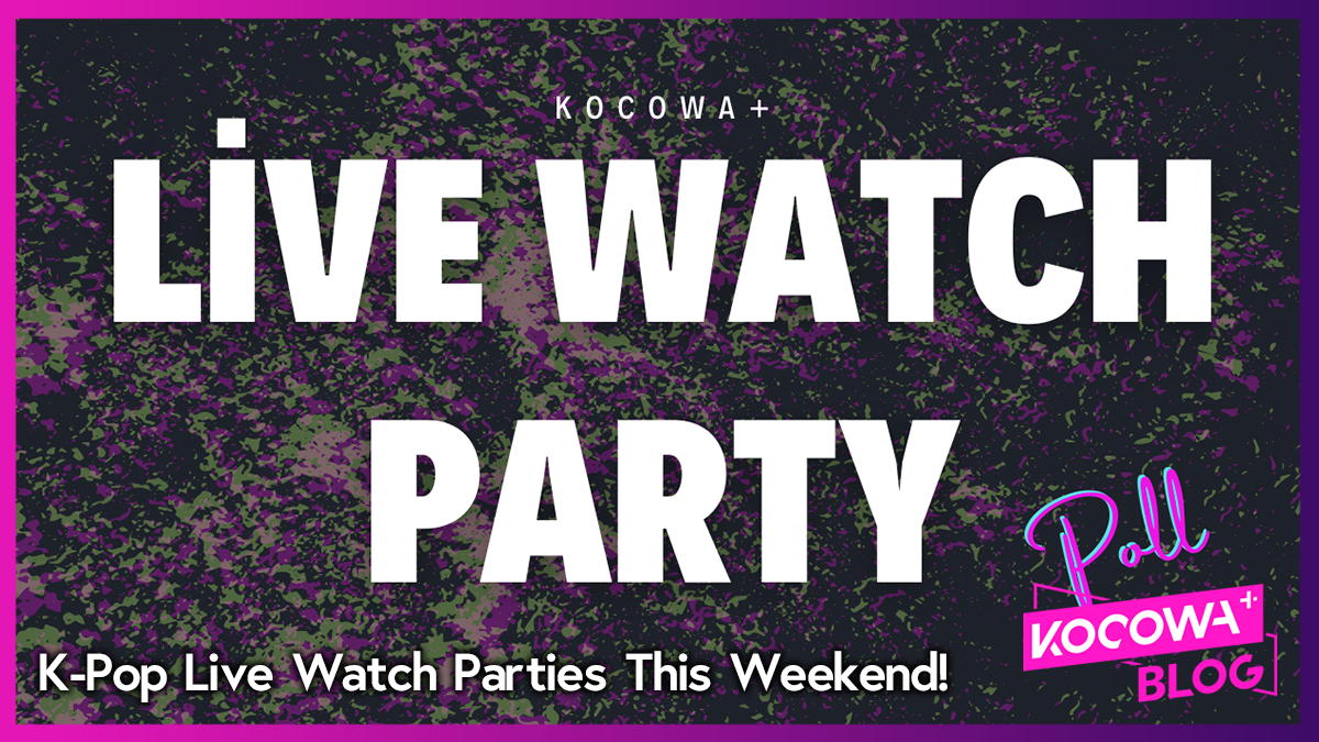 K-Pop Live Watch Parties This Weekend! | KOCOWA+